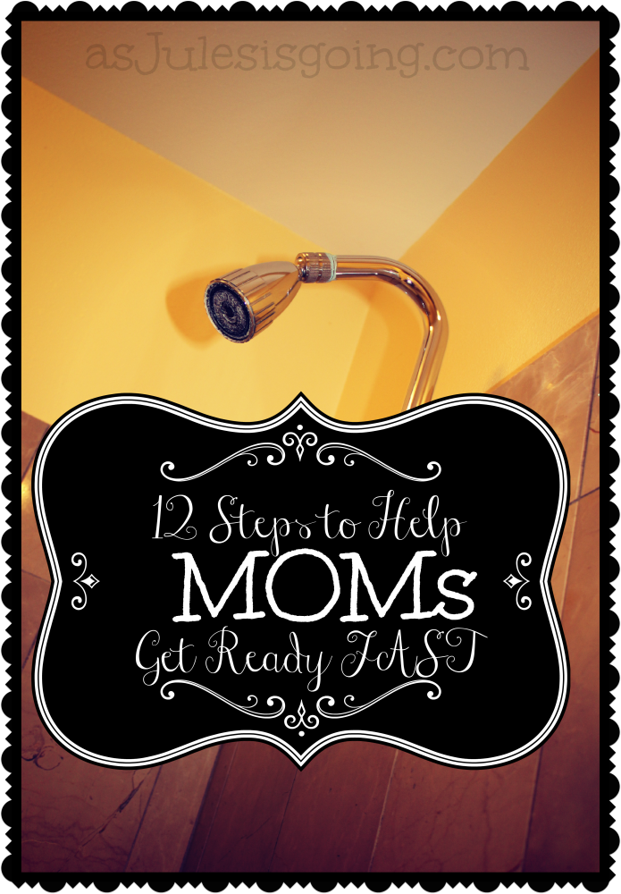 12 Steps to Help MOM Get Ready FAST - as Jules is going 12 Steps to Help MOM Get Ready FAST - as Jules is going